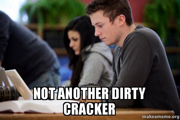 not another dirty cracker - Conscientious College Senior Meme Generator