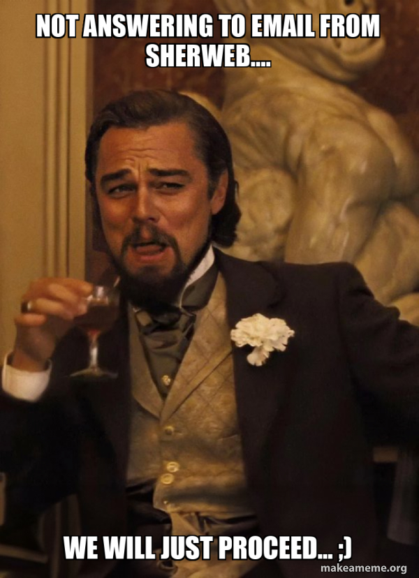 NOT ANSWERING TO EMAIL FROM SHERWEB.... WE WILL JUST PROCEED ...