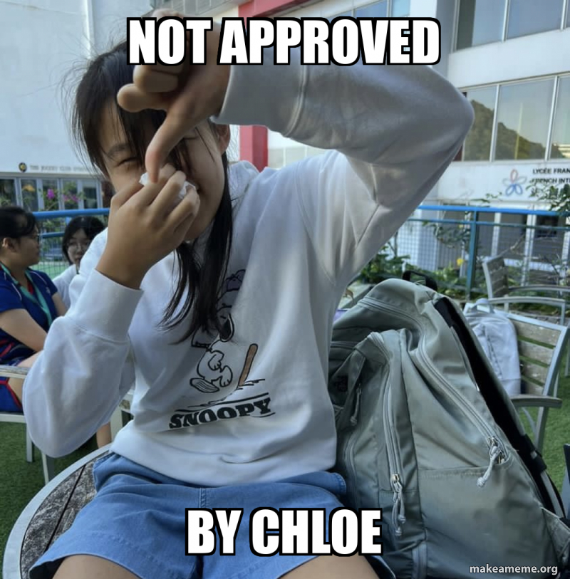Not approved By Chloe Meme Generator