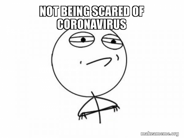 Not being scared of Coronavirus - Challenge Acccepted Meme Generator