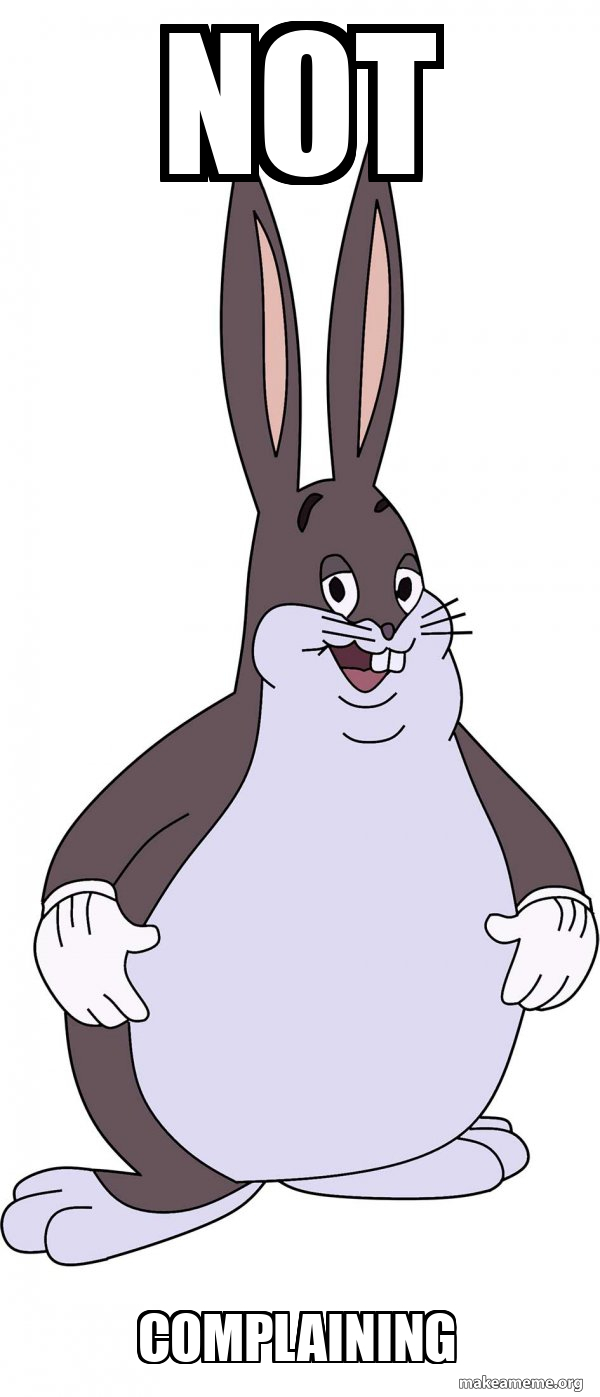 Not Complaining - Chungus Meme Generator
