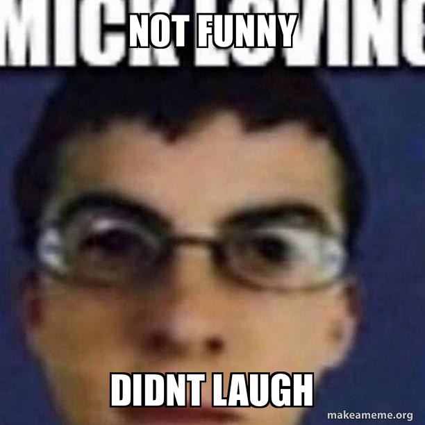 Not Funny Didnt laugh Meme Generator