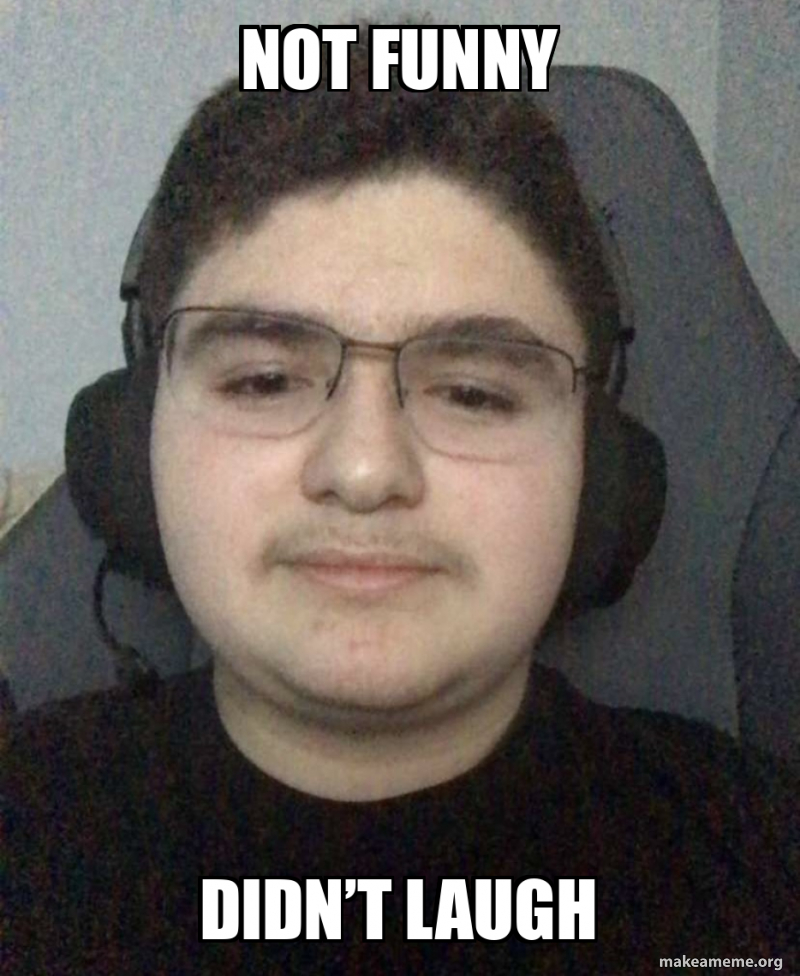 Not funny Didn’T Laugh Meme Generator