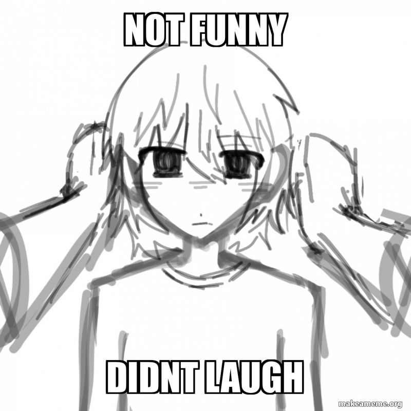not funny didnt laugh Meme Generator