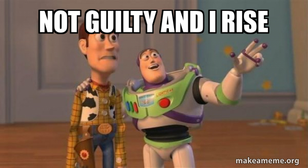 Not guilty and I rise - Buzz and Woody (Toy Story) Meme Meme Generator