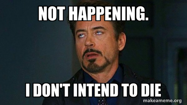 Not happening. I don't intend to die - Tony Stark Eye Roll Meme Generator
