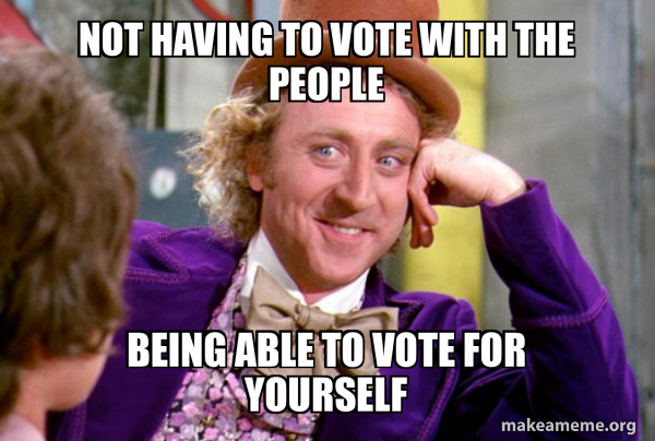 not having to vote with the people being able to vote for yourself ...