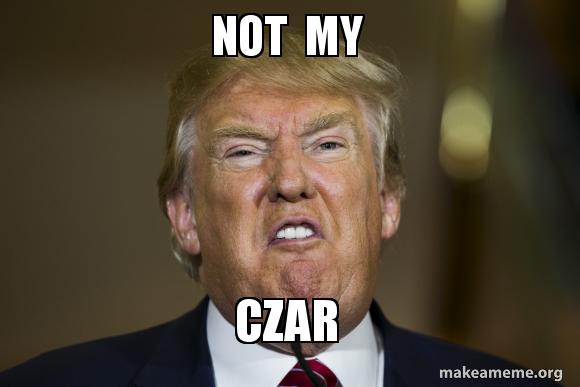 not my czar Meme Generator