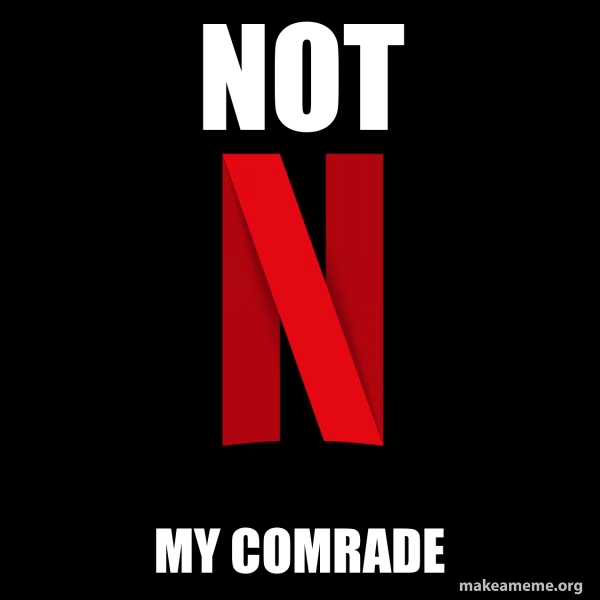 not my comrade - Netflix Meme Generator