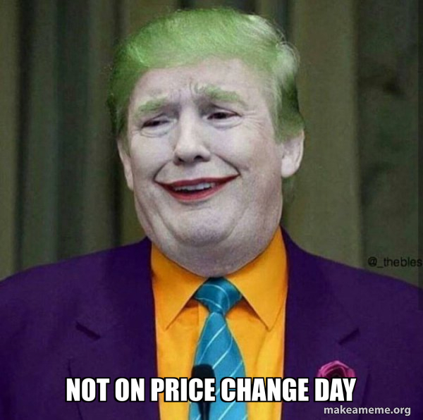 Not on price change day - Donald Trump - The Joker Meme Generator