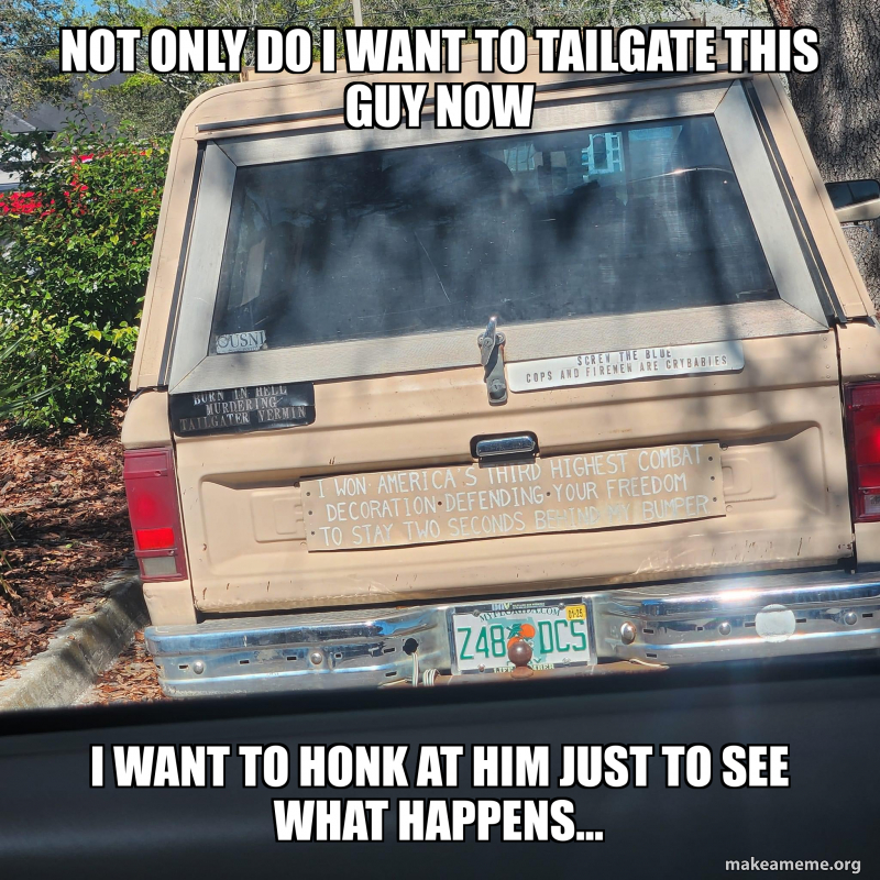Not only do i want to tailgate this guy now I want to honk at him just ...