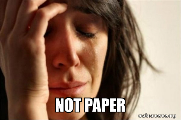 Not pAper - First World Problems Meme Generator