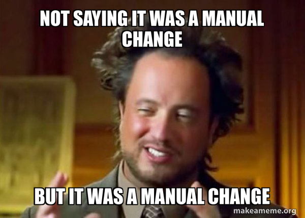 not saying it was a manual change but it was a manual change - Ancient ...