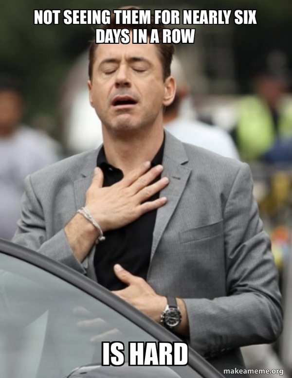 Not seeing them for nearly six days in a row Is hard - Tony Stark ...