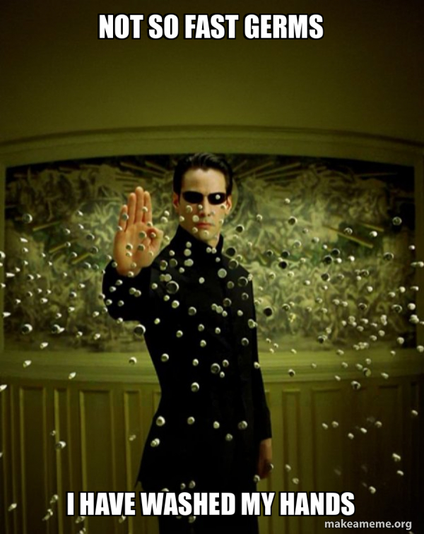 Not so fast germs I have washed my hands - Neo Stopping Bullets Meme ...