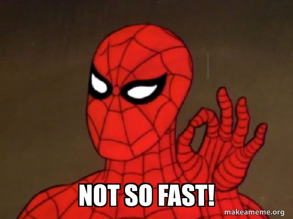 not so fast! - Spiderman - Care factor Zero Meme Generator