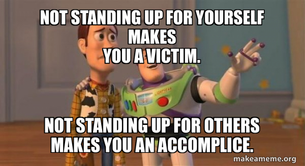 Not standing up for yourself makes you a victim. Not standing up for ...