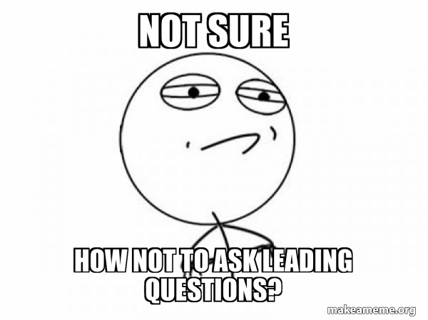Not Sure How Not To Ask Leading Questions? - Challenge Acccepted Meme ...