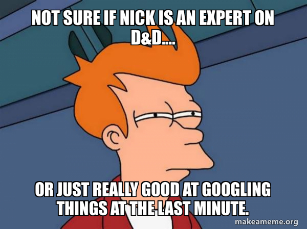 Not sure if Nick is an expert on D&D.... or just really good at ...