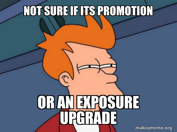 NOT SURE IF ITS PROMOTION OR AN EXPOSURE UPGRADE - Futurama Fry Meme ...