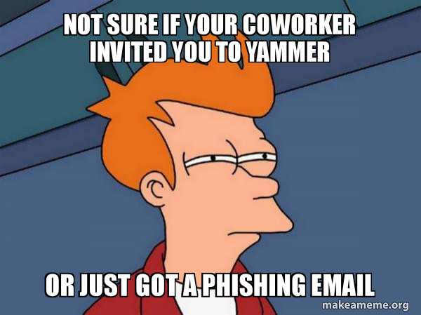 Not sure if your coworker invited you to Yammer or just got a phishing ...