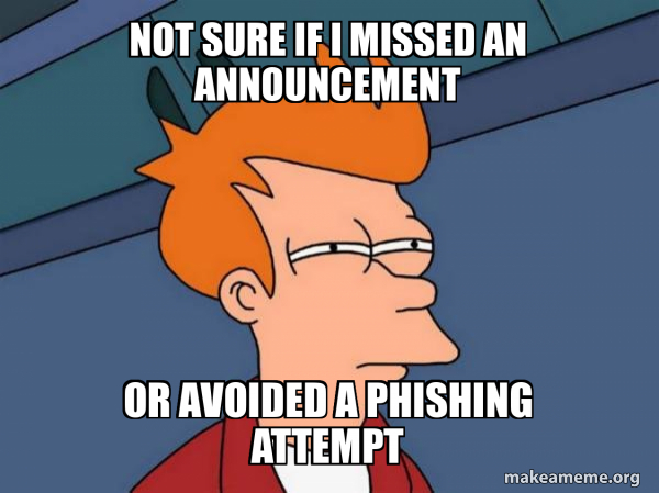 Not sure if I missed an announcement or avoided a phishing attempt ...