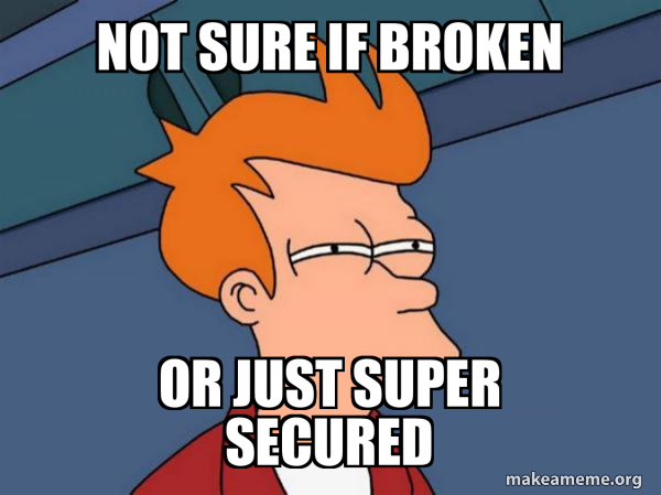 not sure if broken or just super secured - Futurama Fry Meme Generator