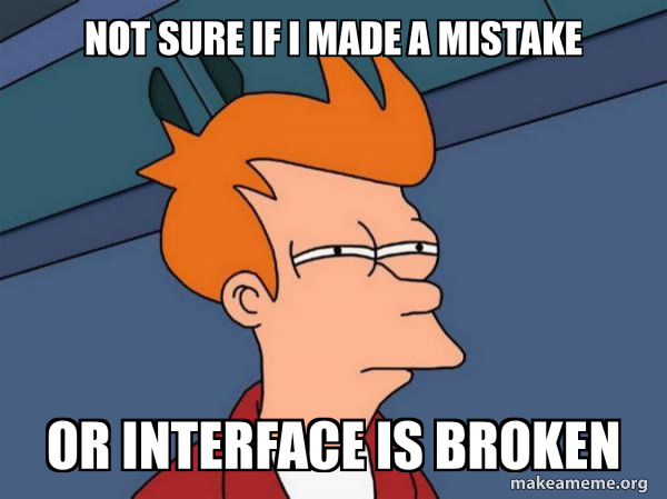 Not sure if I made a mistake or interface is broken - Futurama Fry Meme ...