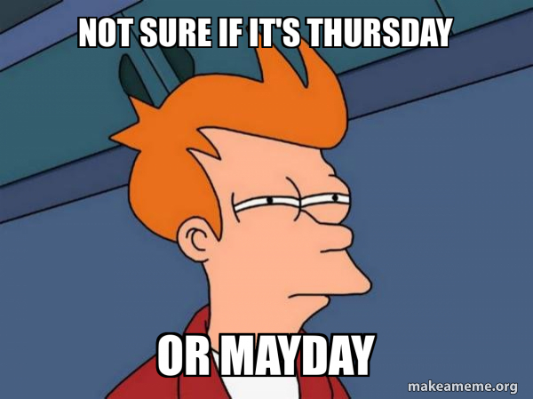 Not sure if it's thursday or mayday - Futurama Fry Meme Generator