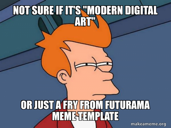 Not sure if it's "modern digital art" Or just a Fry from Futurama meme ...