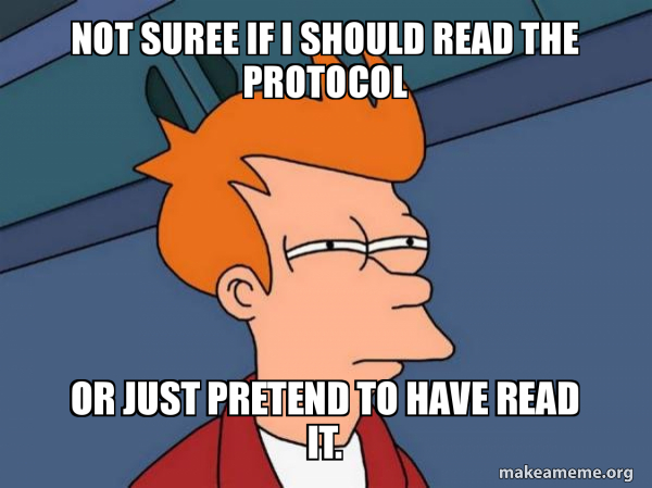 Not suree if I should read the protocol or just pretend to have read it ...