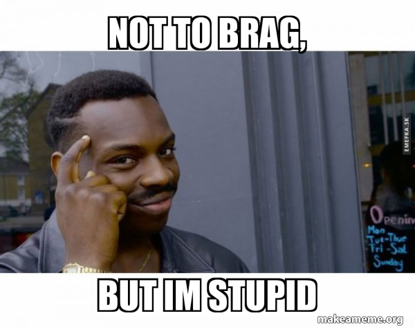 not to brag, but im STUPID - Roll Safe Black Guy Pointing at His Head ...