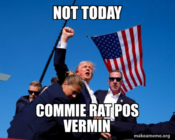 not today commie rat pos vermin - Trump Fist Meme Generator