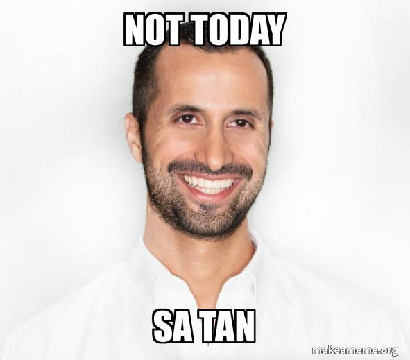 Not today Sa tan Meme Generator