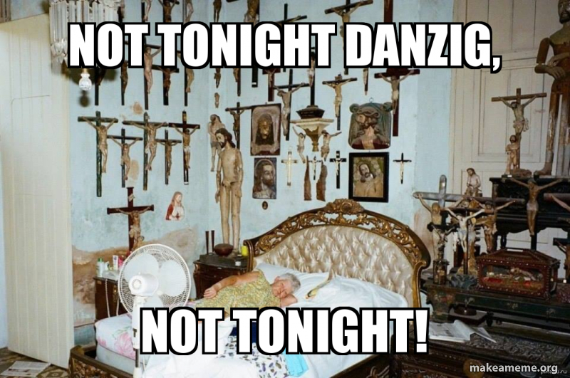 not tonight danzig, not tonight! Meme Generator