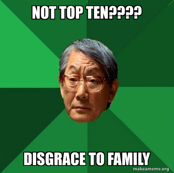 Not Top Ten???? Disgrace to Family - High Expectations Asian Father ...