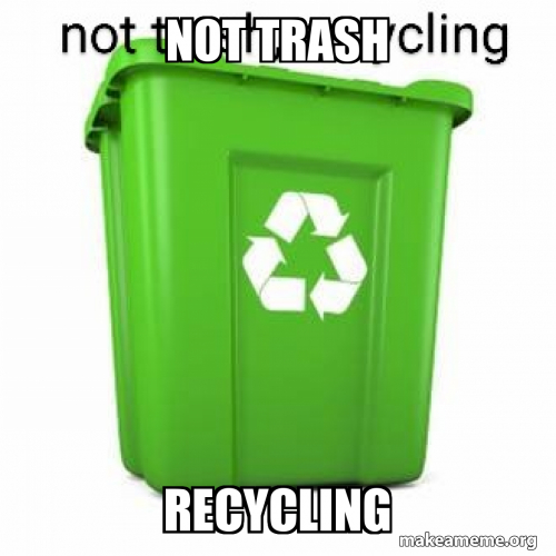 Not trash Recycling Meme Generator