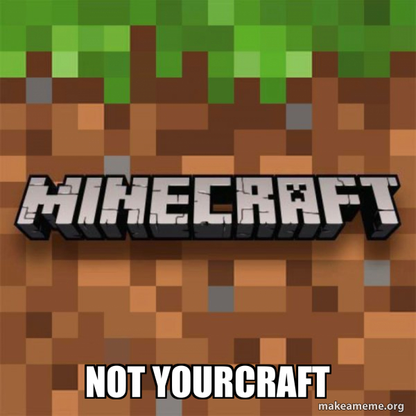 not yourcraft - Minecraft Meme Generator