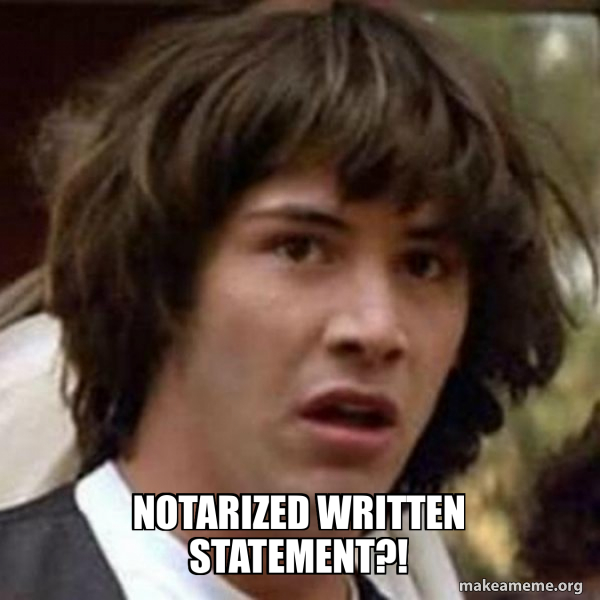 Notarized written statement?! - Conspiracy Keanu Meme Generator
