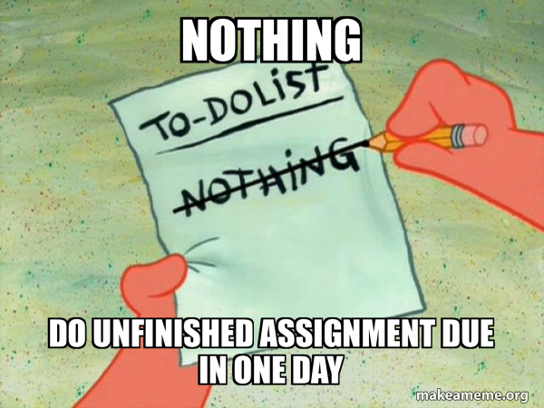 Nothing Do unfinished assignment due in one day - TO-DO List Meme Generator