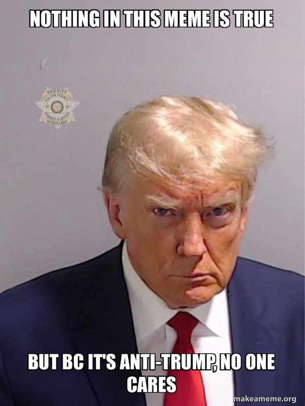 Nothing in this meme is true But bc it's anti-Trump, no one cares ...