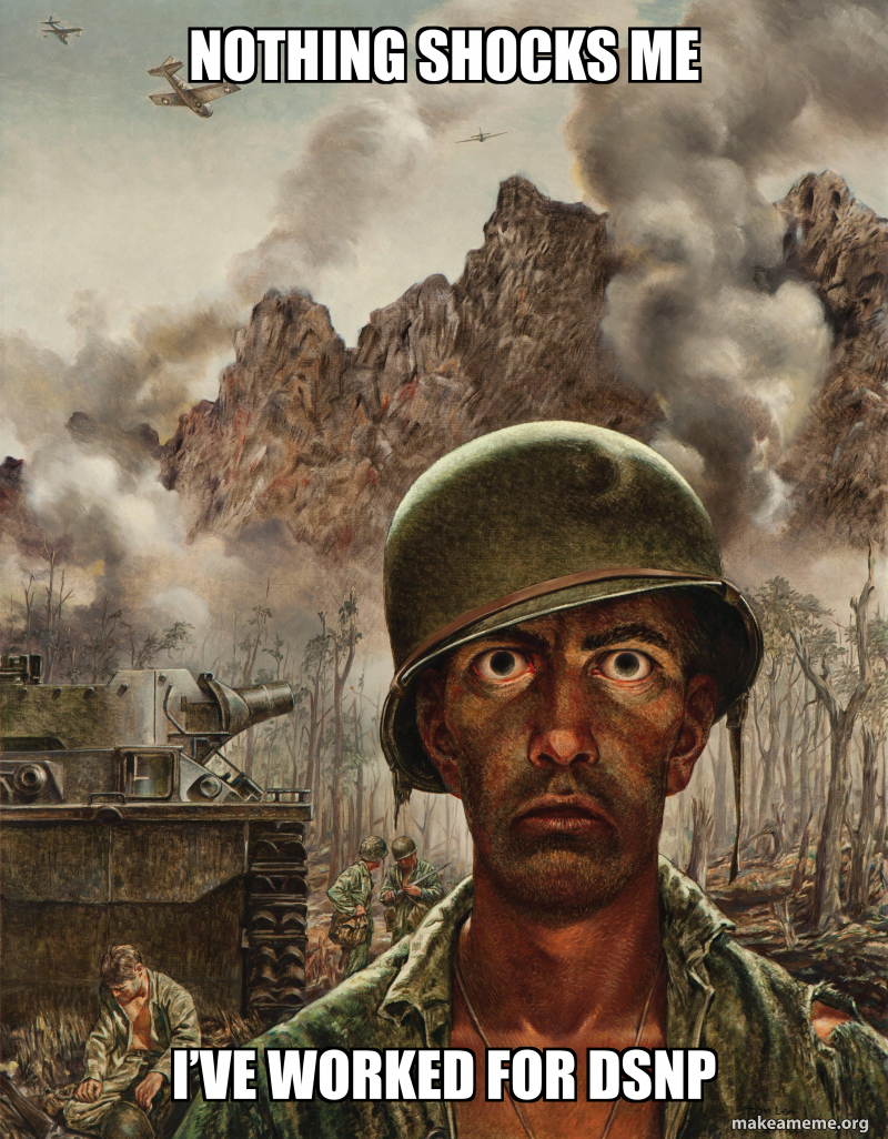 Nothing shocks me I’ve worked for dsnp Meme Generator