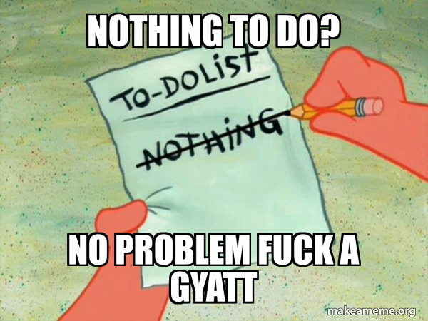Nothing to do? No problem fuck a Gyatt - TO-DO List Meme Generator