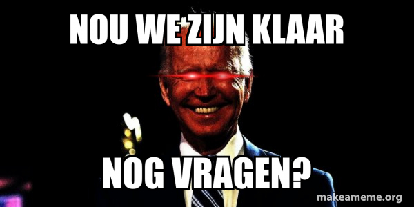 nou we zijn klaar nog vragen? - Dark Brandon Meme Generator