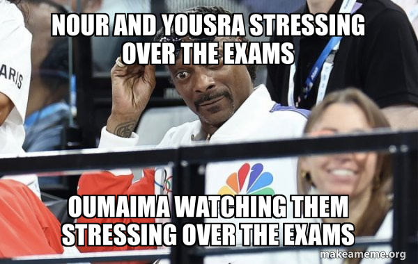 Nour and Yousra stressing over the exams Oumaima watching them ...