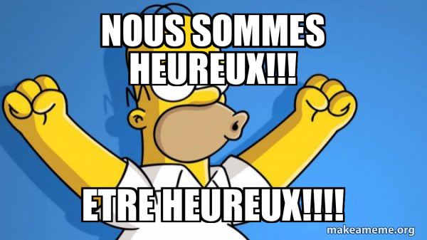 Nous sommes heureux!!! etre heureux!!!! - Happy Homer Meme Generator