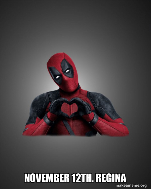 November 12th. Regina - Deadpool Heart Hands Meme Generator