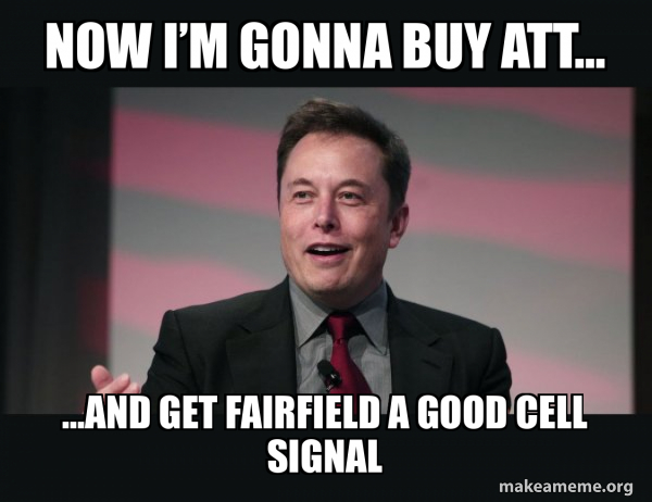 Now i’m Gonna buY att… …and get FAIRFIELD a good Cell signal - Elon ...