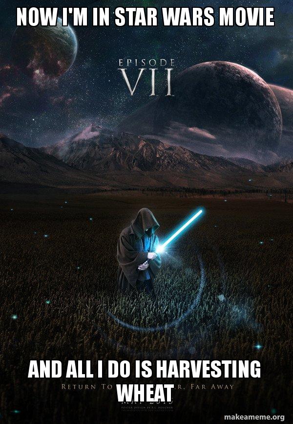 Now I'm in Star Wars movie And all I do is harvesting wheat - Star Wars ...