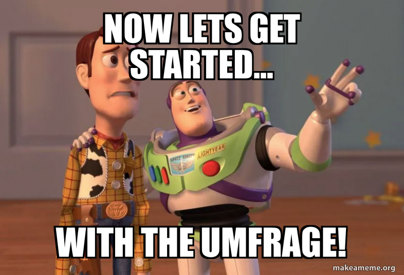 Now Lets get started... with the umfrage! - JA-Versammlung Meme Generator
